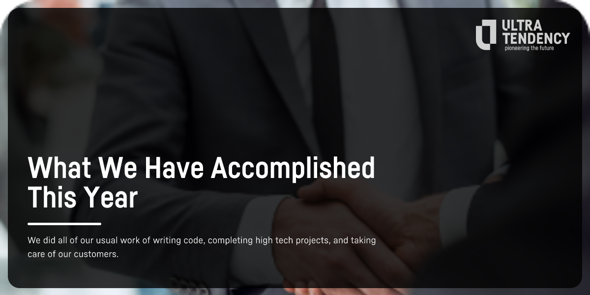 What We Have Accomplished This Year | Case Study | Ultra Tendency
